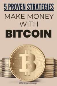 5 Proven Strategies to Make Money with Bitcoin – ThinkMaverick